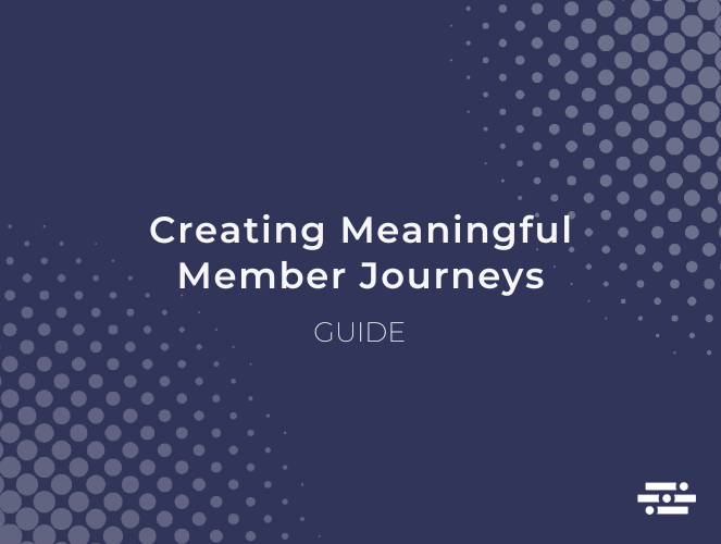 Guide: Creating Meaningful Member Journeys